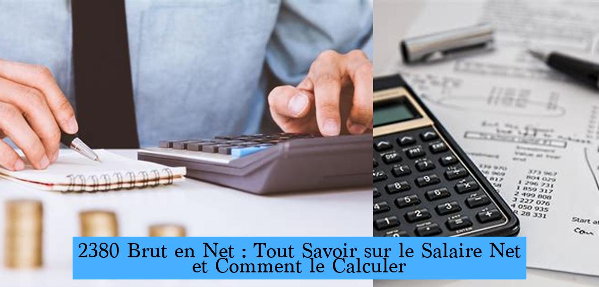 2380 Brut en Net : Tout Savoir sur le Salaire Net et Comment le ...