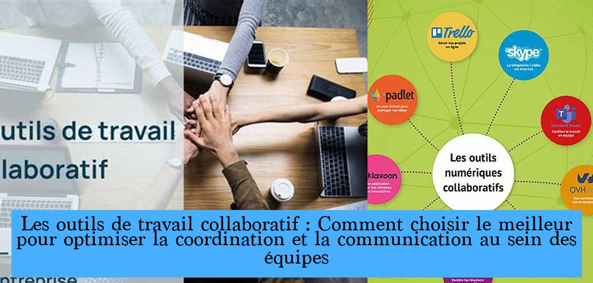 Les outils de travail collaboratif : Comment choisir le meilleur pour ...